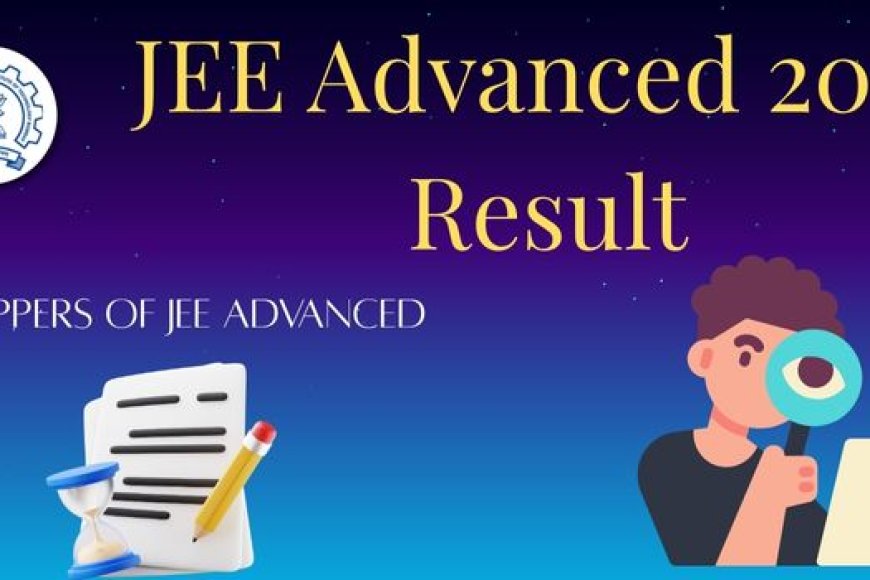 Unlock JEE Advanced 2025 Results & Discover This Year’s Toppers!
