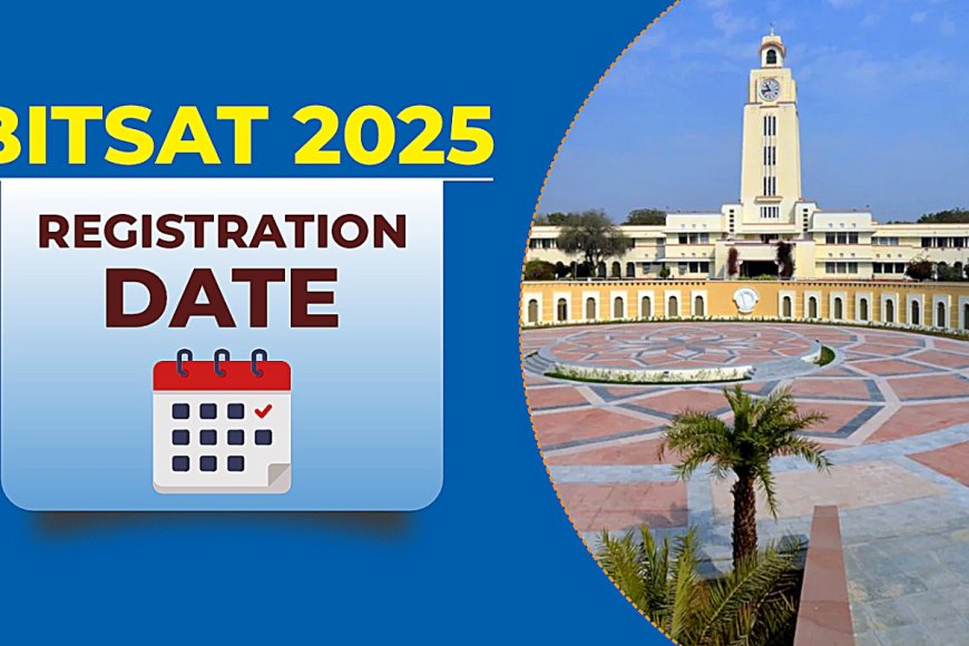 BITSAT 2025 Registration Date: Check Application Form, Fees, Exam Date ...