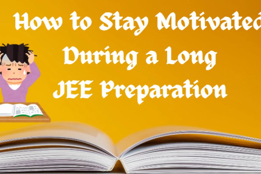 How to Stay Motivated During a Long JEE Preparation Journey in Sikar